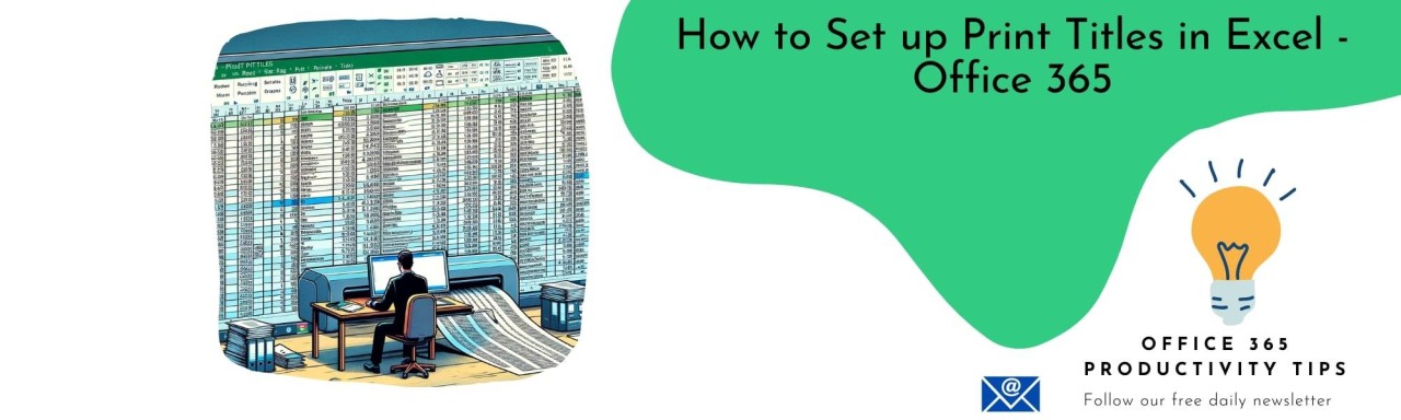 How to Set up Print Titles in Microsoft Excel - Office 365 How to Set up Print Titles in Microsoft Excel - Office 365