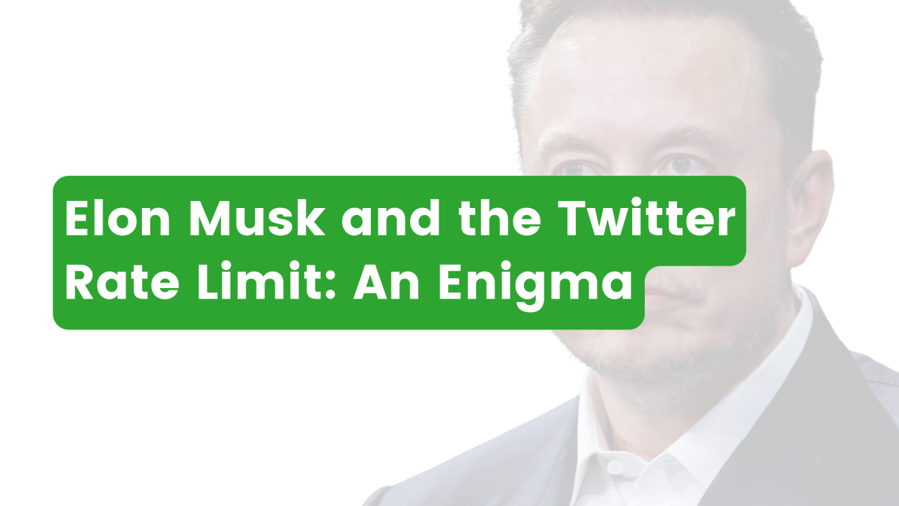 Elon Musk and the Twitter Rate Limit: An Enigma Elon Musk and the Twitter Rate Limit: An Enigma