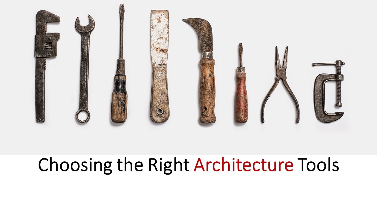Choosing the Right Architecture Tools Choosing the Right Architecture Tools