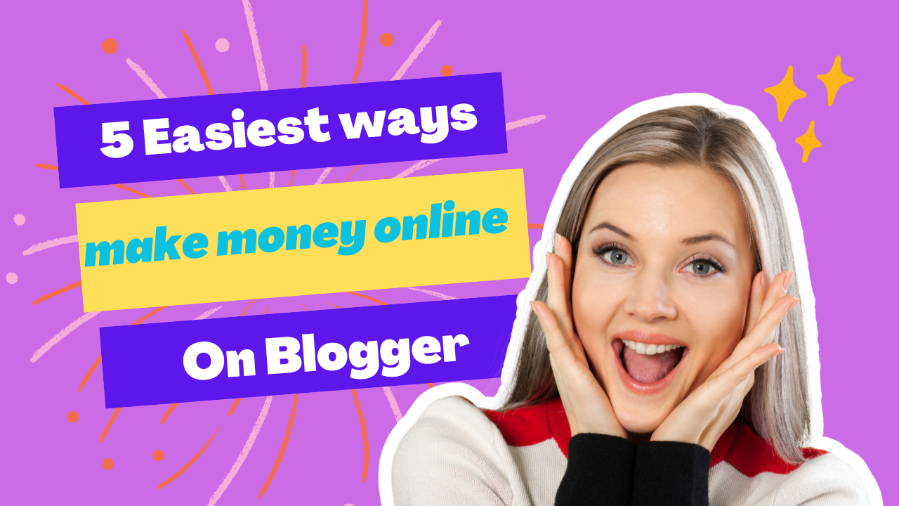 5 Easiest ways to make money online from Blogger? 5 Easiest ways to make money online from Blogger?