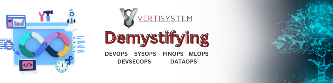 Demystifying DevOps, SysOps, DevSecOps, FinOps, MLOps Demystifying DevOps, SysOps, DevSecOps, FinOps, MLOps