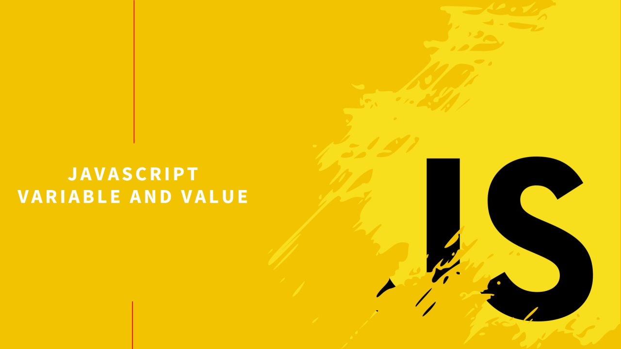 JavaScript Variable and Value JavaScript Variable and Value