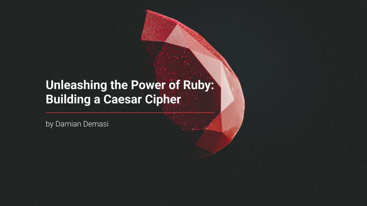 Unleashing the Power of Ruby: Building a Caesar Cipher Unleashing the Power of Ruby: Building a Caesar Cipher