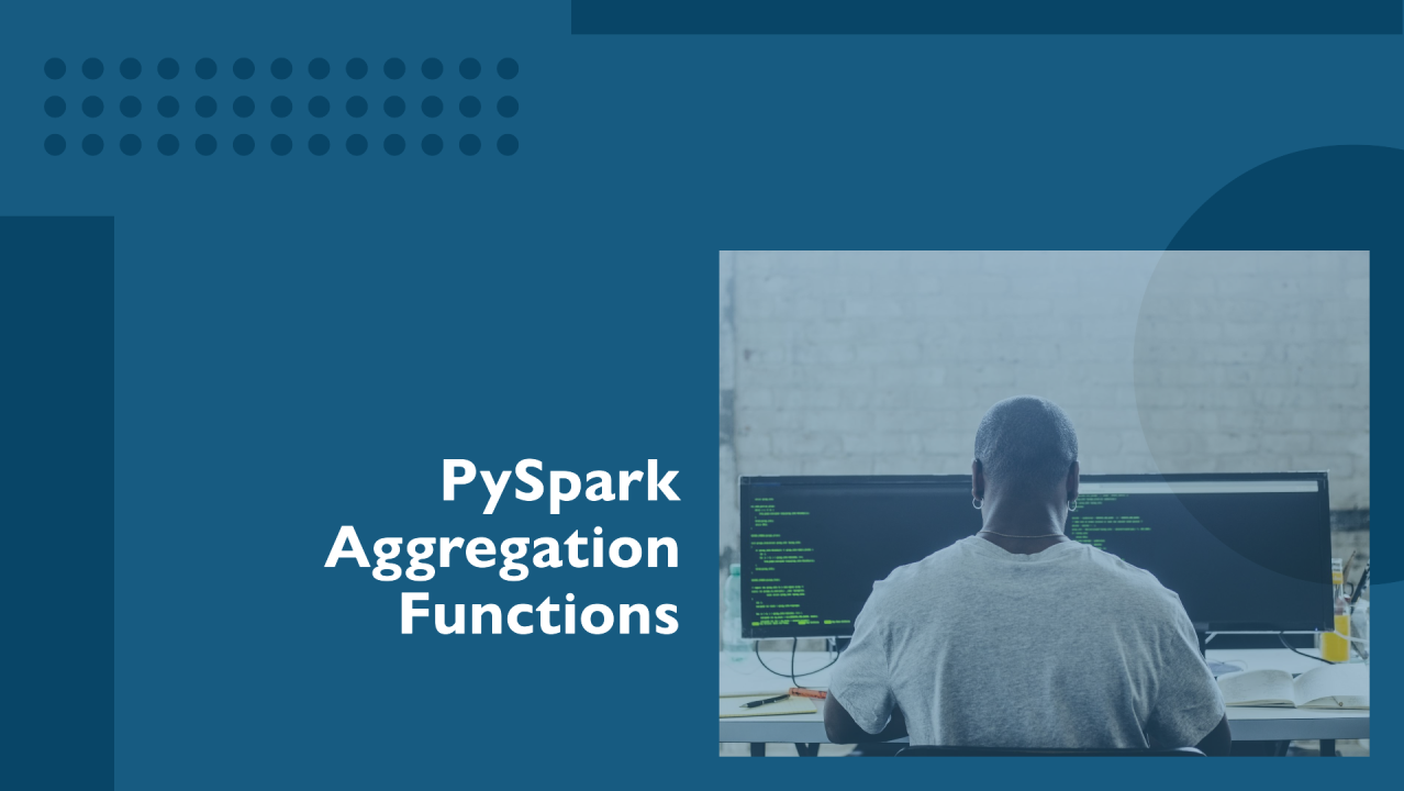 Aggregation Functions in PySpark Aggregation Functions in PySpark