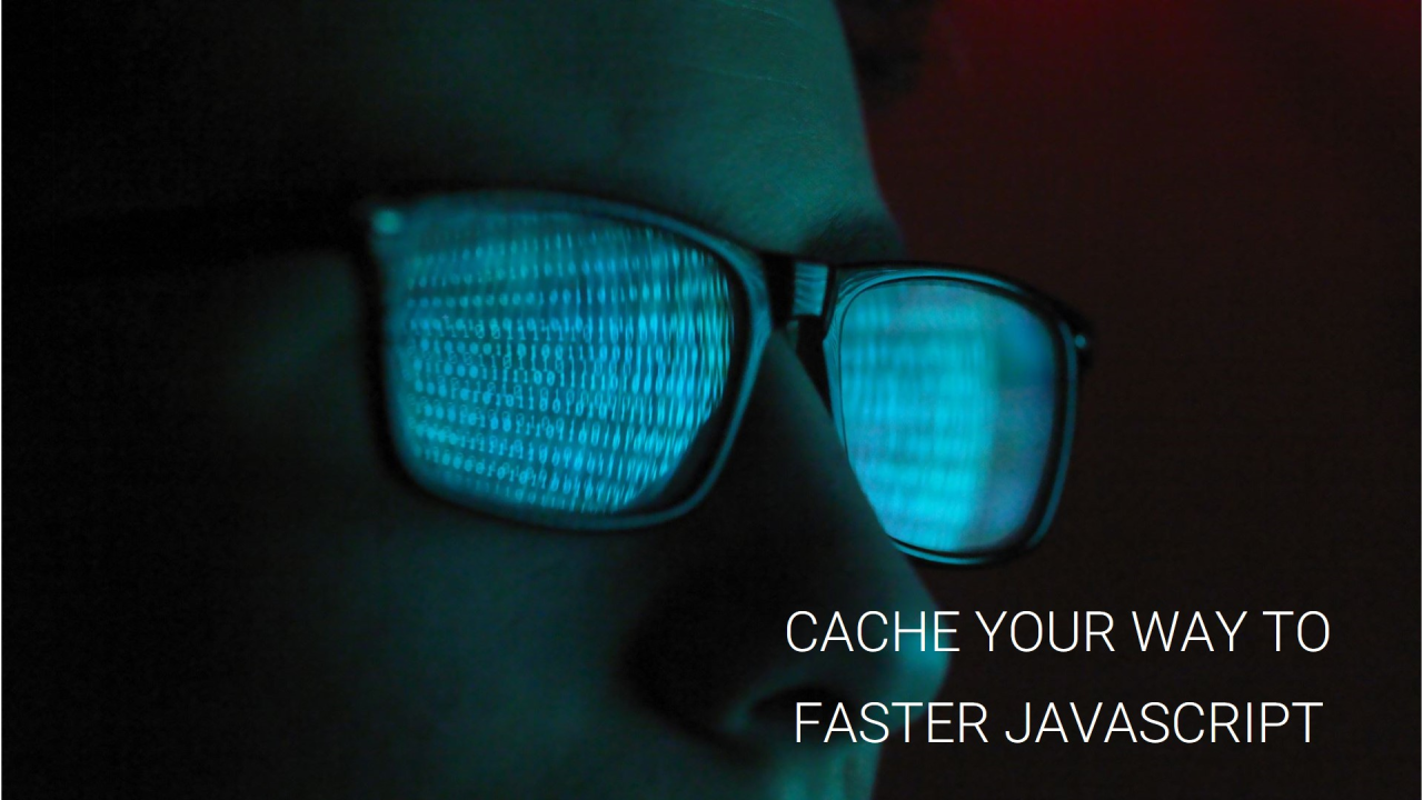 Caching in JavaScript Caching in JavaScript