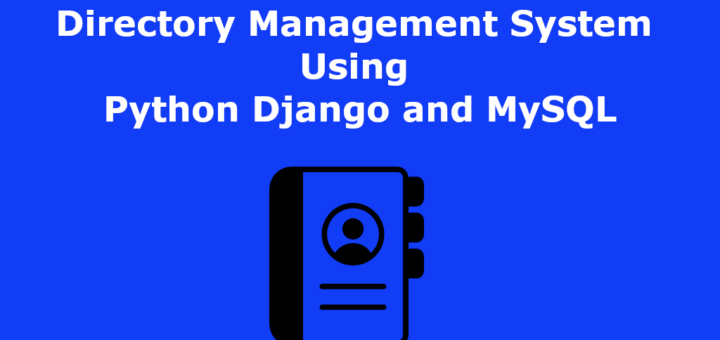 Directory Management System Using Python Django and MySQL Directory Management System Using Python Django and MySQL