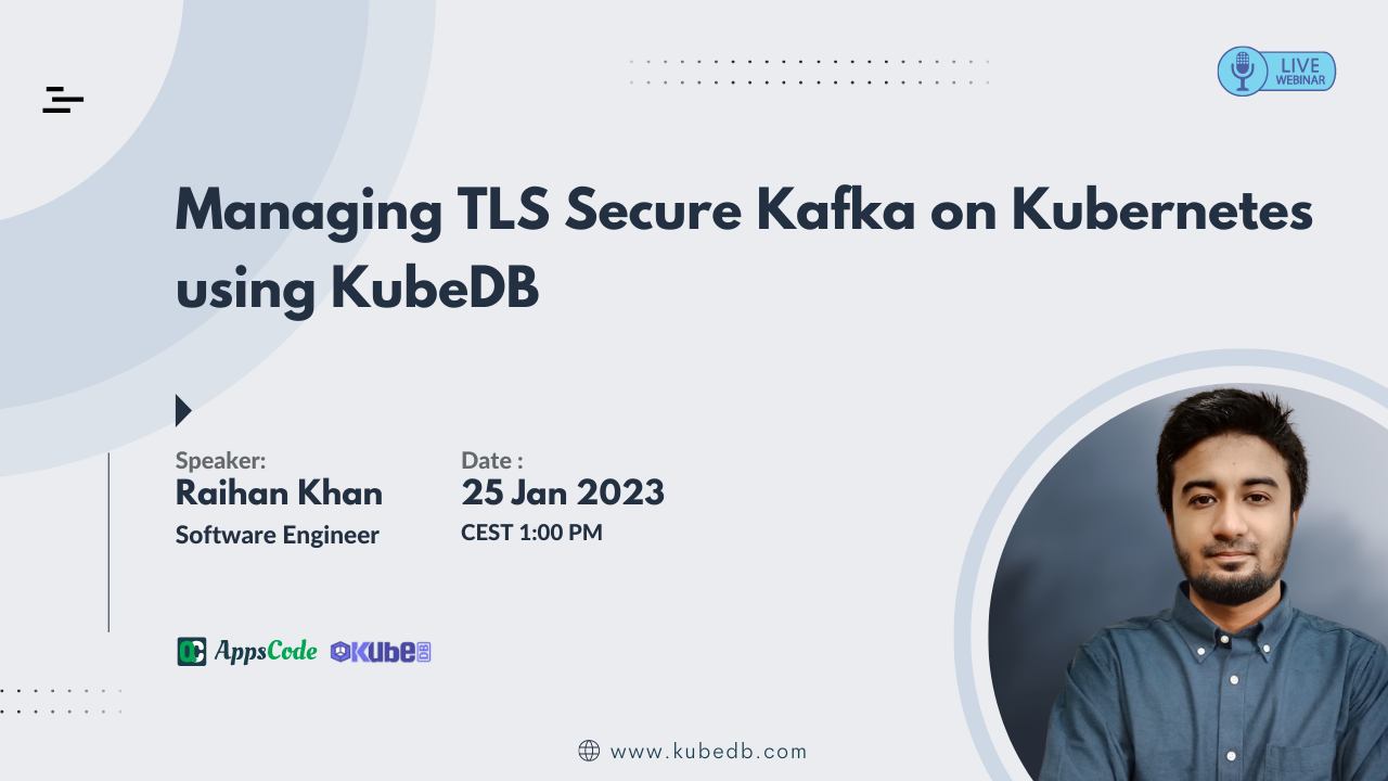 Managing TLS Secure Kafka on Kubernetes using KubeDB Managing TLS Secure Kafka on Kubernetes using KubeDB