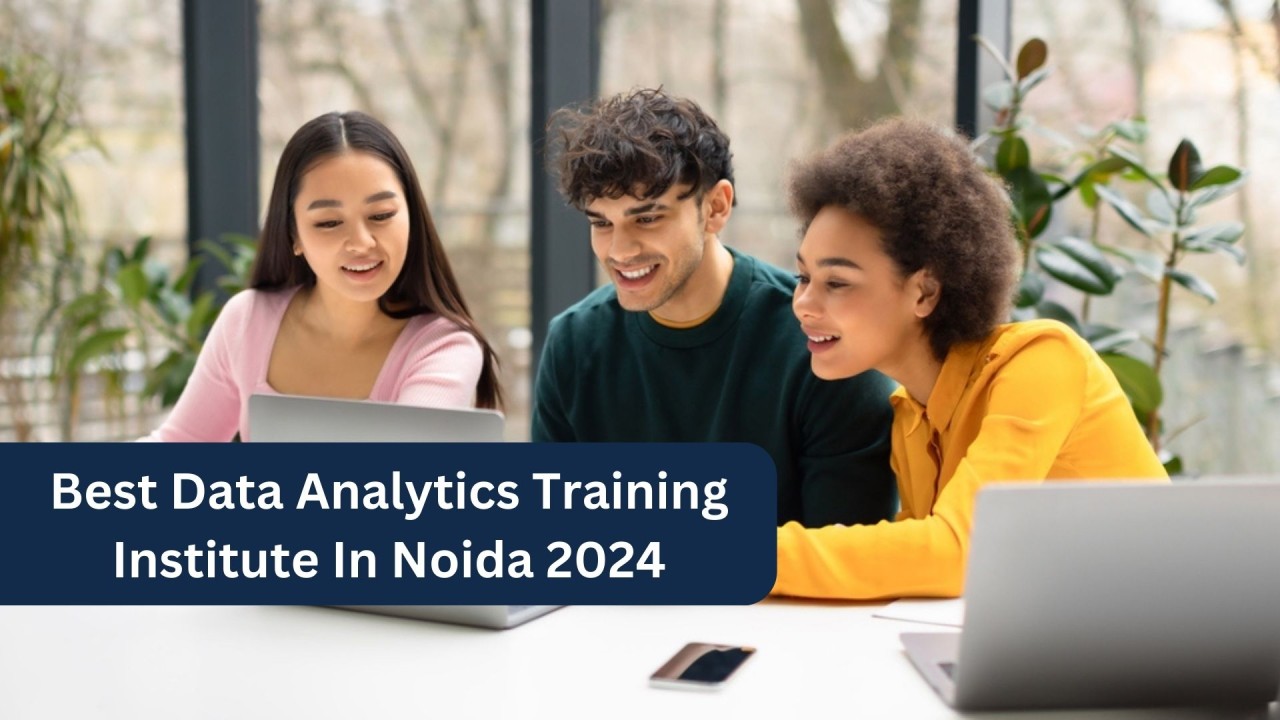 Best Data Analytics Training Institute In Noida 2024 Best Data Analytics Training Institute In Noida 2024