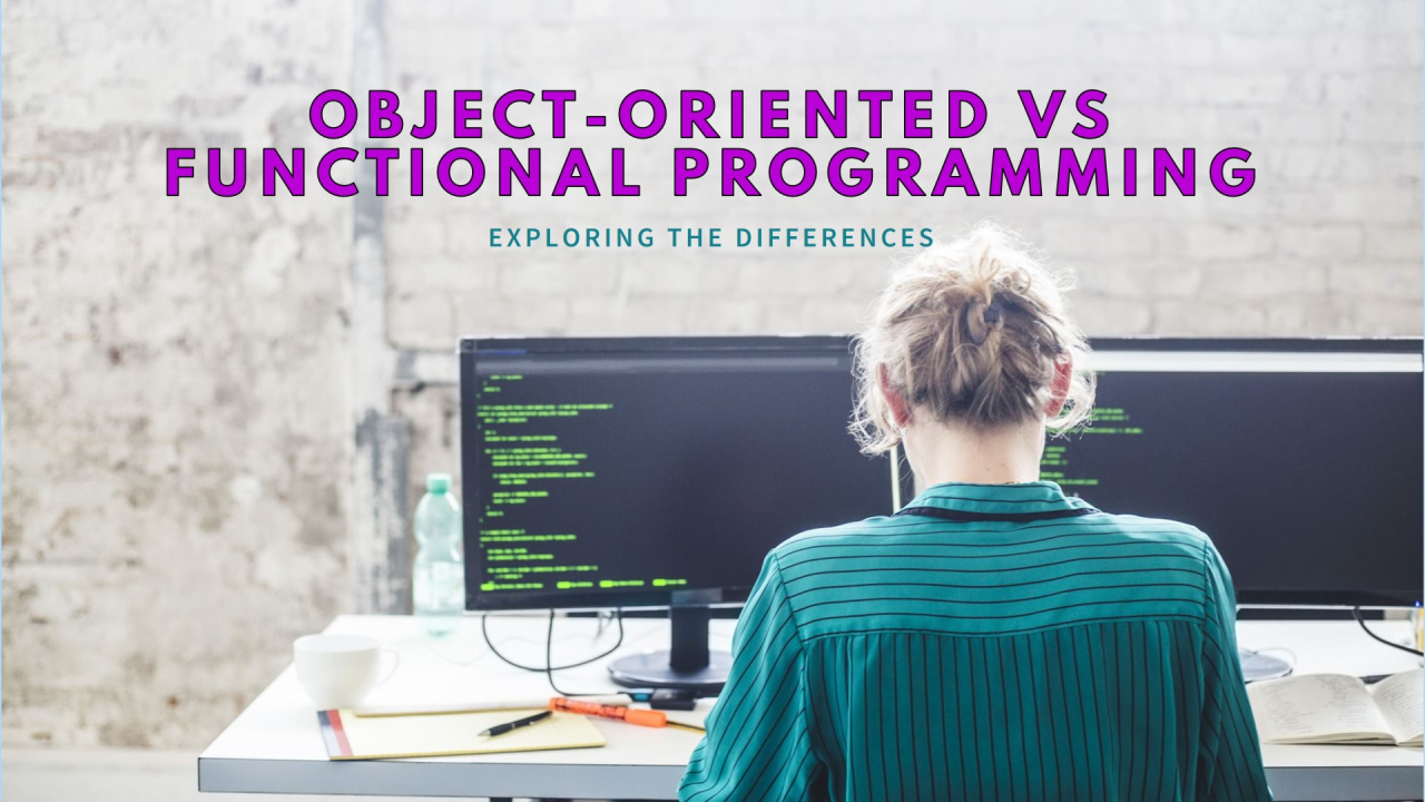 The Advantages of Object-Oriented Programming Over Functional Programming The Advantages of Object-Oriented Programming Over Functional Programming