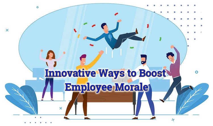 Innovative Ways to Boost Employee Morale Innovative Ways to Boost Employee Morale