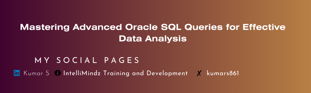 Mastering Advanced Oracle SQL Queries for Effective Data Analysis Mastering Advanced Oracle SQL Queries for Effective Data Analysis