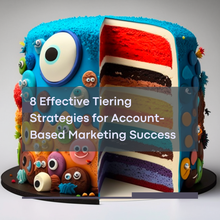 8 Effective Tiering Strategies for Account-Based Marketing Success 8 Effective Tiering Strategies for Account-Based Marketing Success