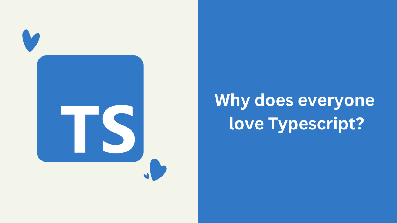 Why does everyone love Typescript? Why does everyone love Typescript?