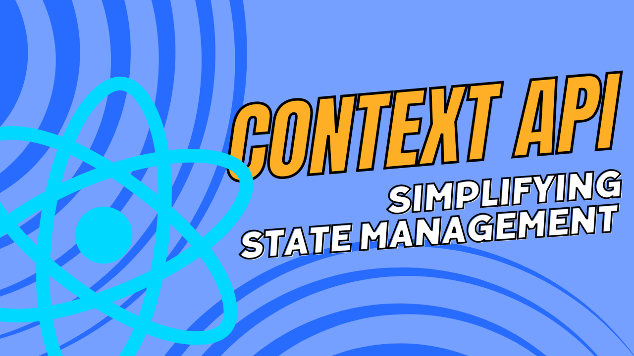 Context API in React: Simplifying State Management Context API in React: Simplifying State Management