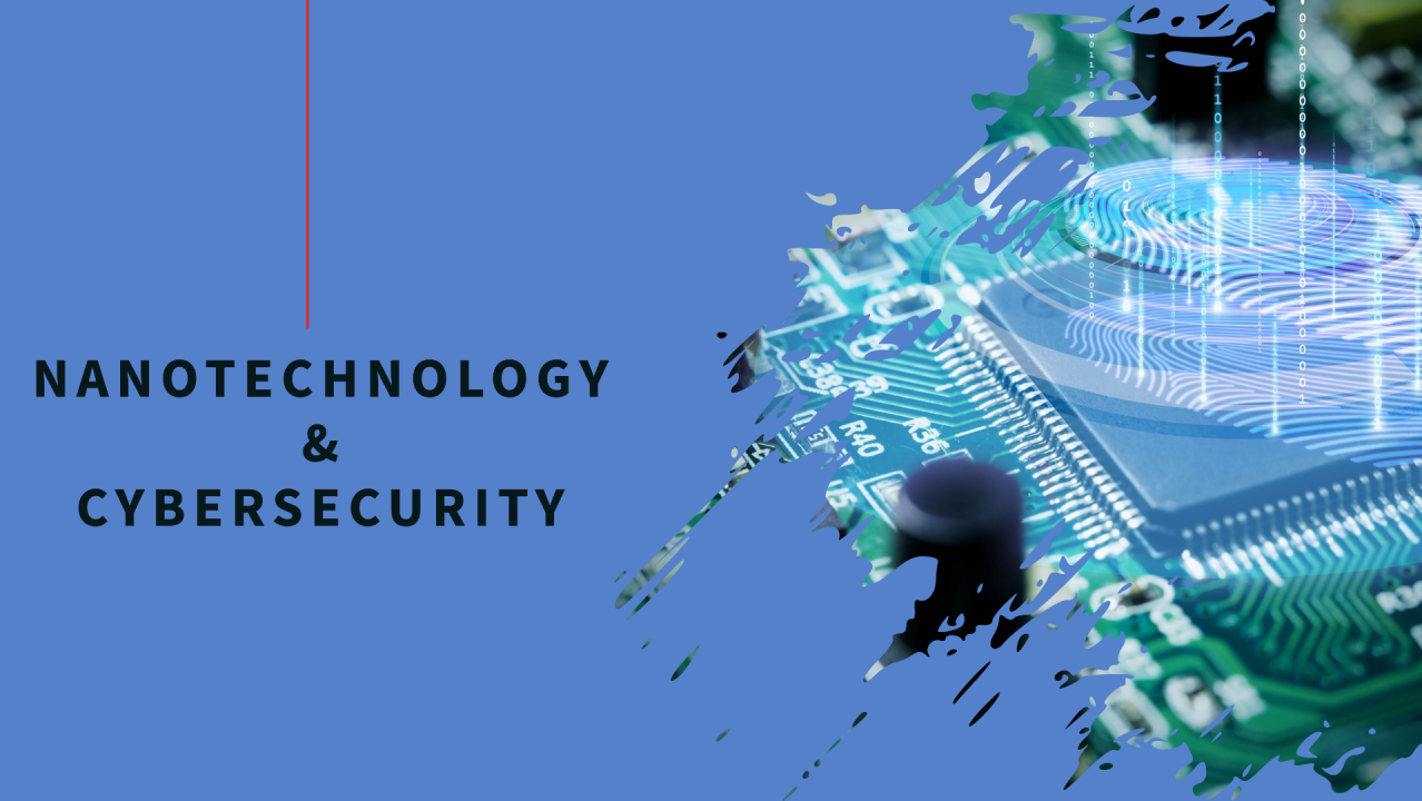 Nanotechnology & Cybersecurity Nanotechnology & Cybersecurity
