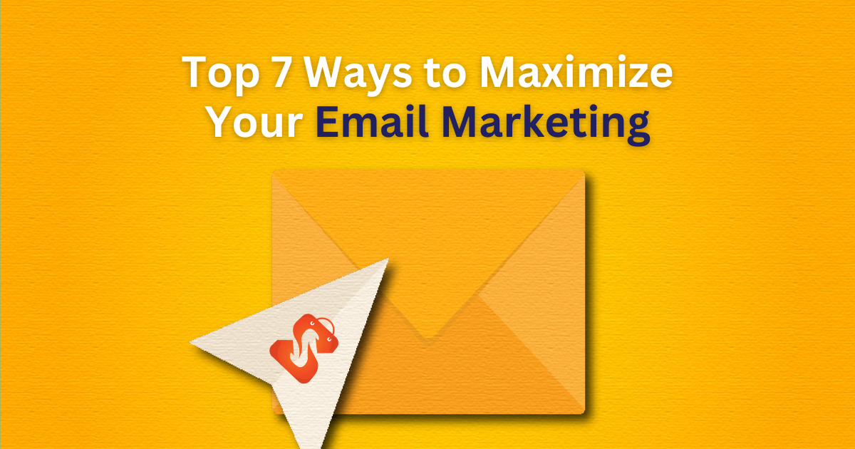Top 7 Ways to Maximize Your Email Marketing Top 7 Ways to Maximize Your Email Marketing