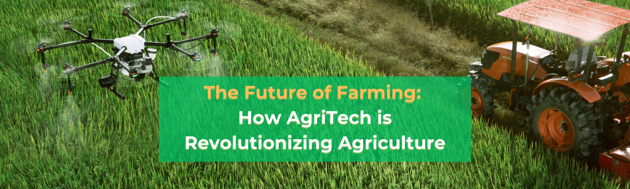 THE FUTURE OF FARMING: How AgriTech is Revolutionising Agriculture. THE FUTURE OF FARMING: How AgriTech is Revolutionising Agriculture.