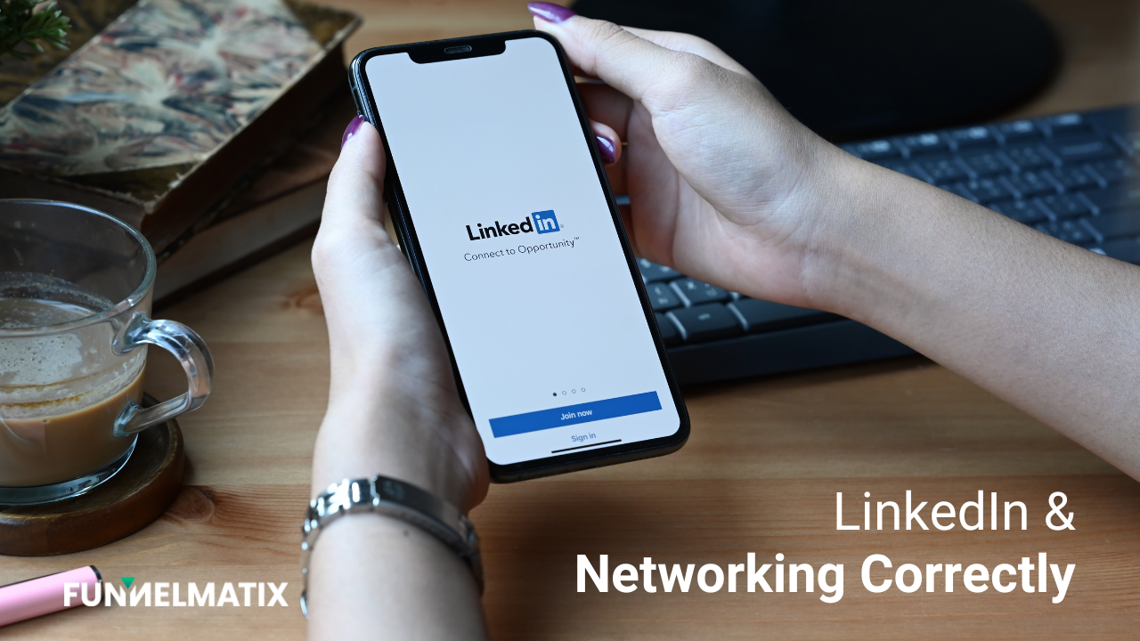 LinkedIn and Networking Correctly: Everything You Must Know to Get Started LinkedIn and Networking Correctly: Everything You Must Know to Get Started