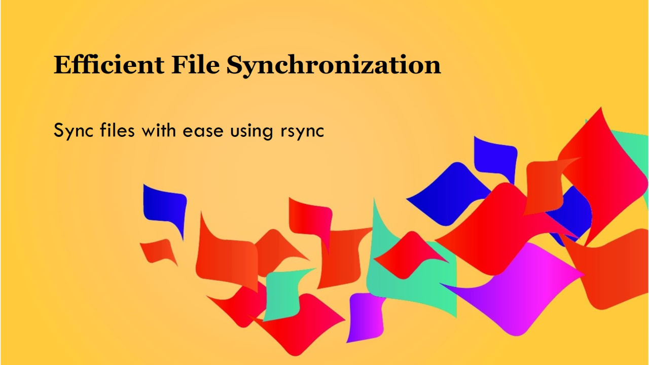 Efficient File Synchronization with rsync Efficient File Synchronization with rsync