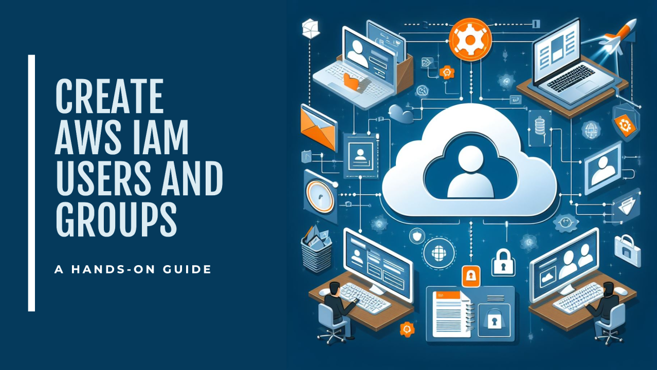 Creating AWS IAM Users and Groups: A Hands-On Guide Creating AWS IAM Users and Groups: A Hands-On Guide