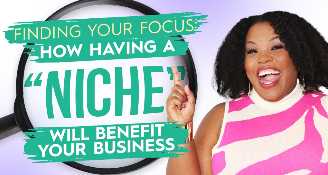 Finding Your Focus: How Having A “Niche” Will Benefit Your Business? Finding Your Focus: How Having A “Niche” Will Benefit Your Business?