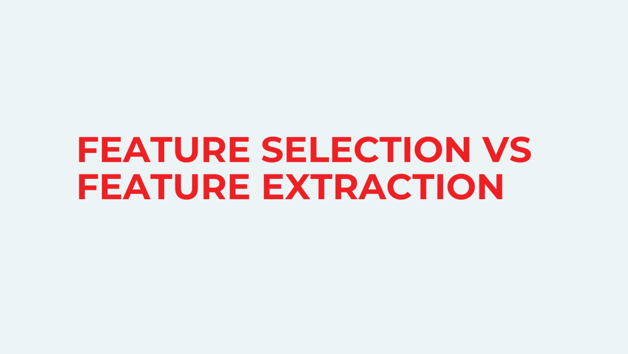 Feature Selection Vs Feature Extraction Feature Selection Vs Feature Extraction