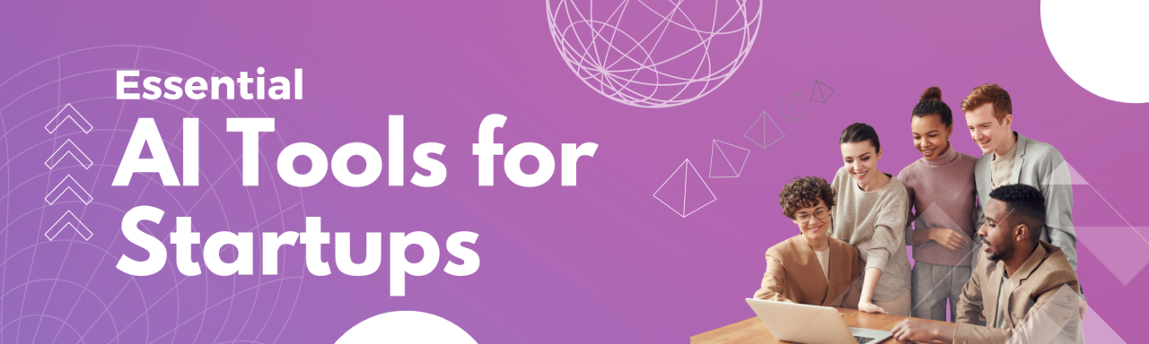Essential AI Tools for Startups Essential AI Tools for Startups