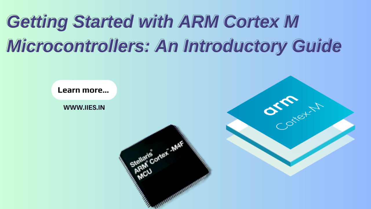Getting Started with ARM Cortex M Microcontrollers: An Introductory Guide Getting Started with ARM Cortex M Microcontrollers: An Introductory Guide