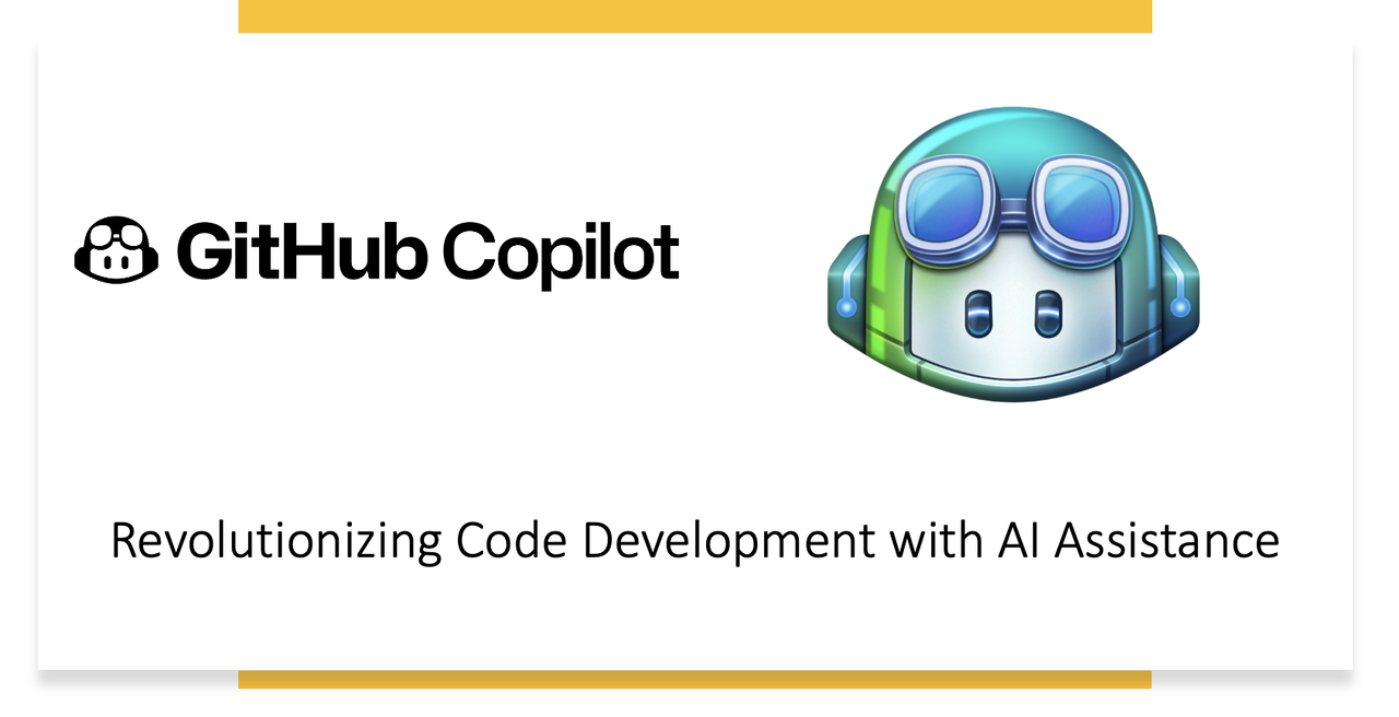 GitHub Copilot: Revolutionizing Code Development with AI Assistance GitHub Copilot: Revolutionizing Code Development with AI Assistance