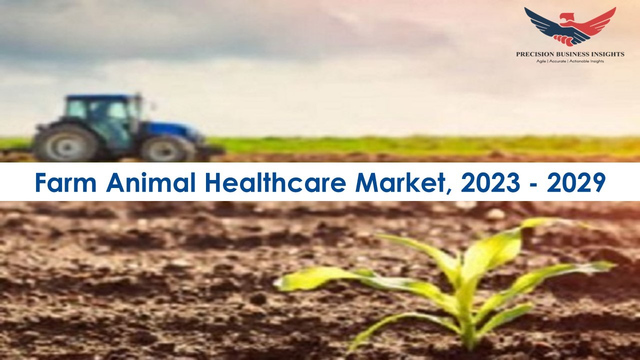 Farm Animal Healthcare Market Trends and Segments Forecast To 2029 Farm Animal Healthcare Market Trends and Segments Forecast To 2029