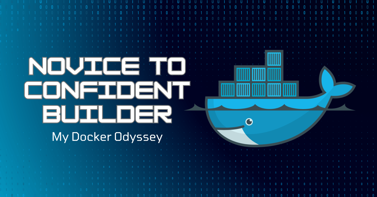 Docker Learning Journey: Novice to a Confident Builder Docker Learning Journey: Novice to a Confident Builder