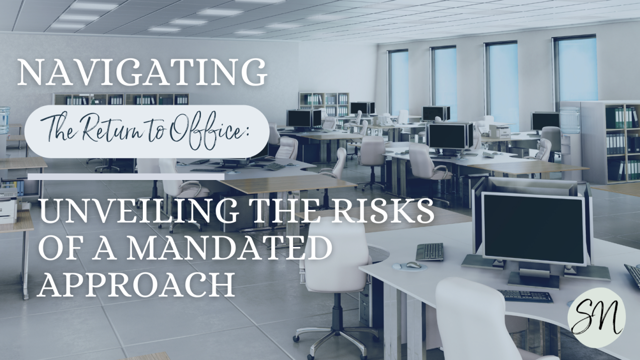 Navigating the Return to Office: Unveiling the Risks of a Mandated Approach Navigating the Return to Office: Unveiling the Risks of a Mandated Approach