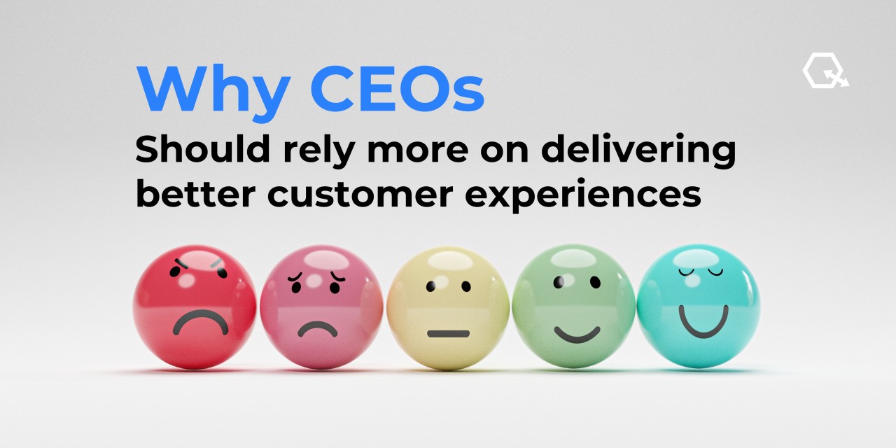 Why CEOs Should Rely More on Delivering Better Customer Expe Why CEOs Should Rely More on Delivering Better Customer Expe