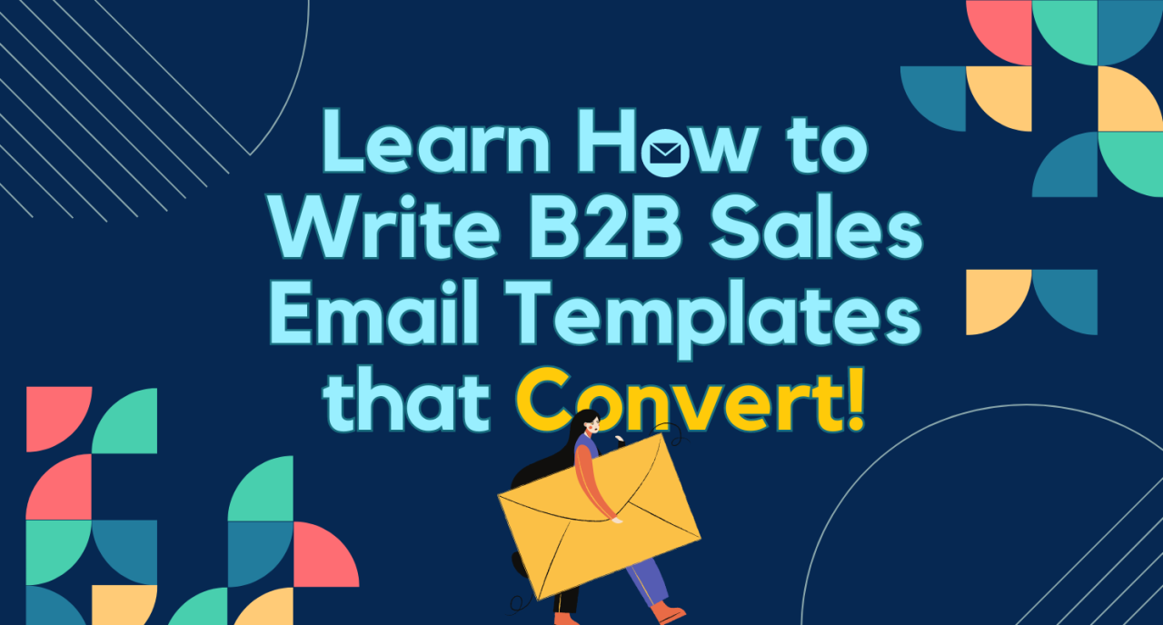 Learn how to write B2B Sales Email Templates that Convert! Learn how to write B2B Sales Email Templates that Convert!