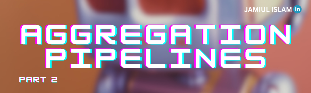 Unleashing the Fun in MongoDB Aggregation and Pipelines Unleashing the Fun in MongoDB Aggregation and Pipelines