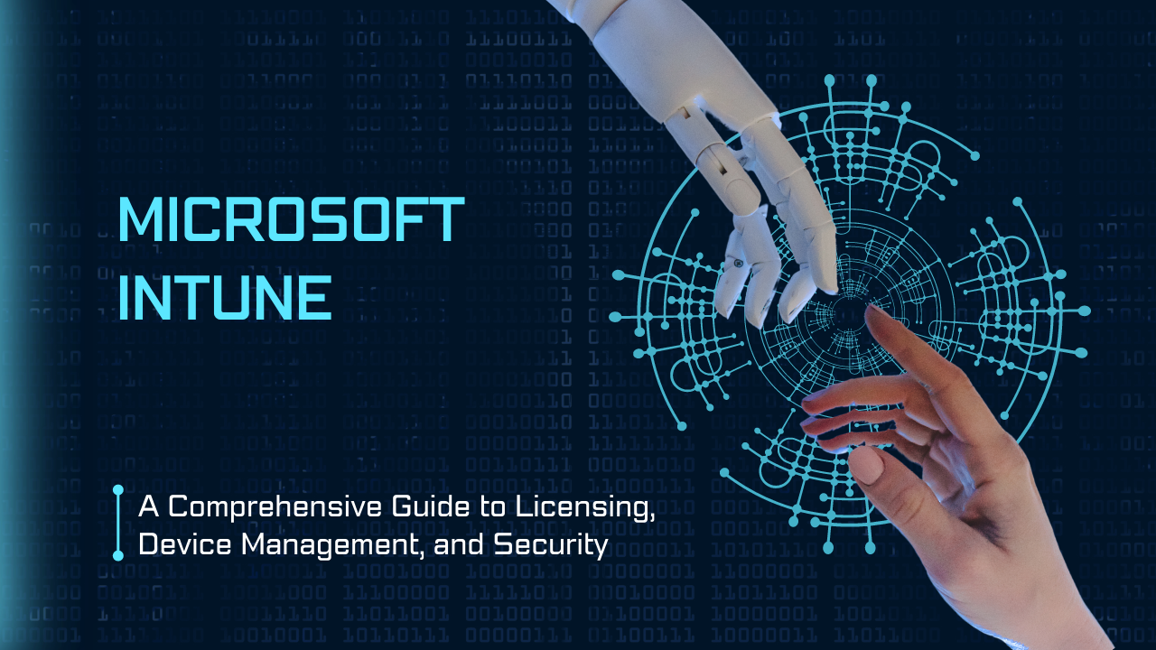 Microsoft Intune: A Comprehensive Guide to Licensing, Device Management ... Microsoft Intune: A Comprehensive Guide to Licensing, Device Management ...