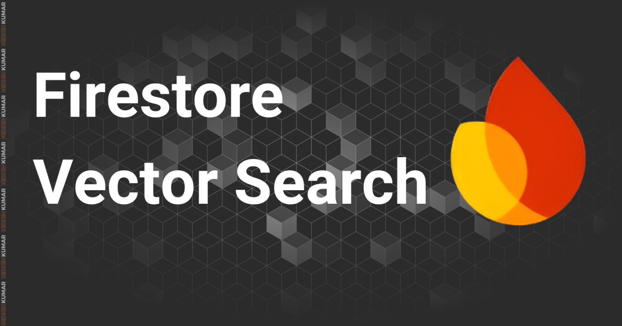 Firestore Vector Search Firestore Vector Search