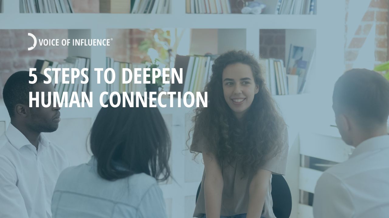 5 Steps to Deepen Human Connection 5 Steps to Deepen Human Connection