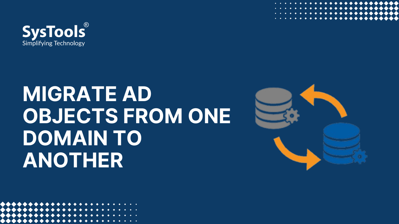 Migrate AD Objects from One Domain to Another Error Free Migrate AD Objects from One Domain to Another Error Free