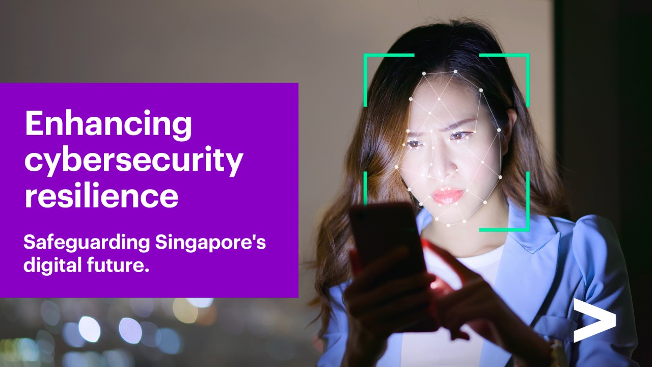 Enhancing cybersecurity resilience to safeguard Singapore's digital future Enhancing cybersecurity resilience to safeguard Singapore's digital future