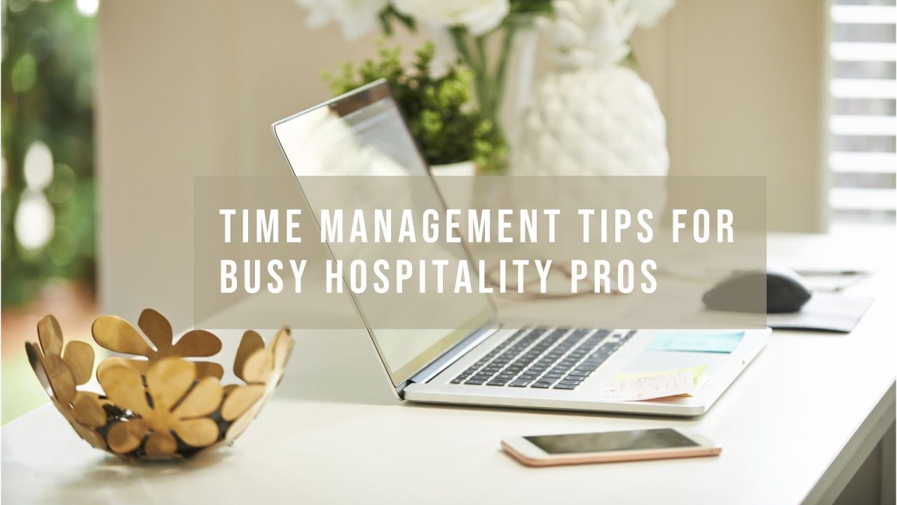 Maximizing Efficiency: Time Management Tips for Busy Hospitality ... Maximizing Efficiency: Time Management Tips for Busy Hospitality ...