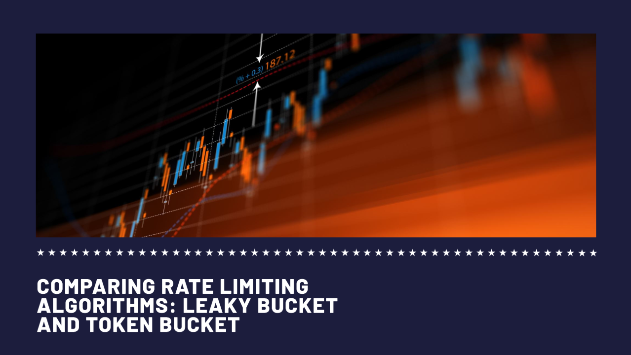 Comparing Rate Limiting Algorithms: Leaky Bucket and Token Bucket Comparing Rate Limiting Algorithms: Leaky Bucket and Token Bucket