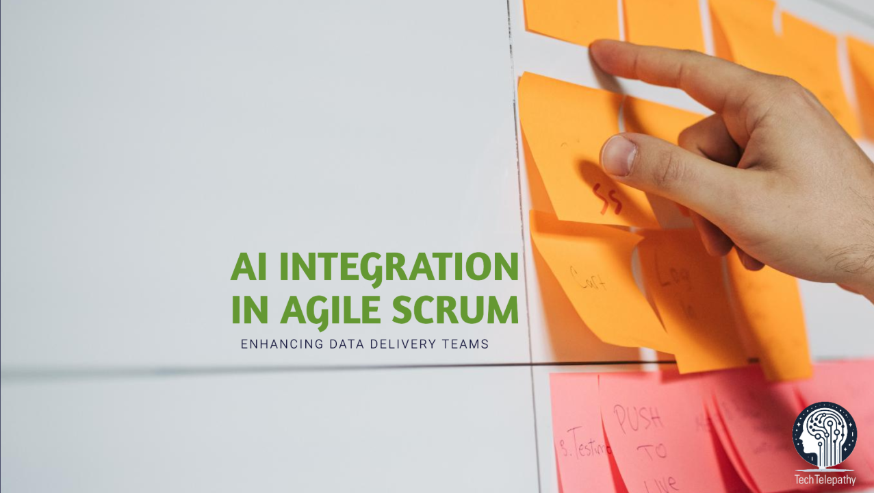 Embracing AI Integration in Agile Scrum: Enhancing Data Delivery Teams Embracing AI Integration in Agile Scrum: Enhancing Data Delivery Teams