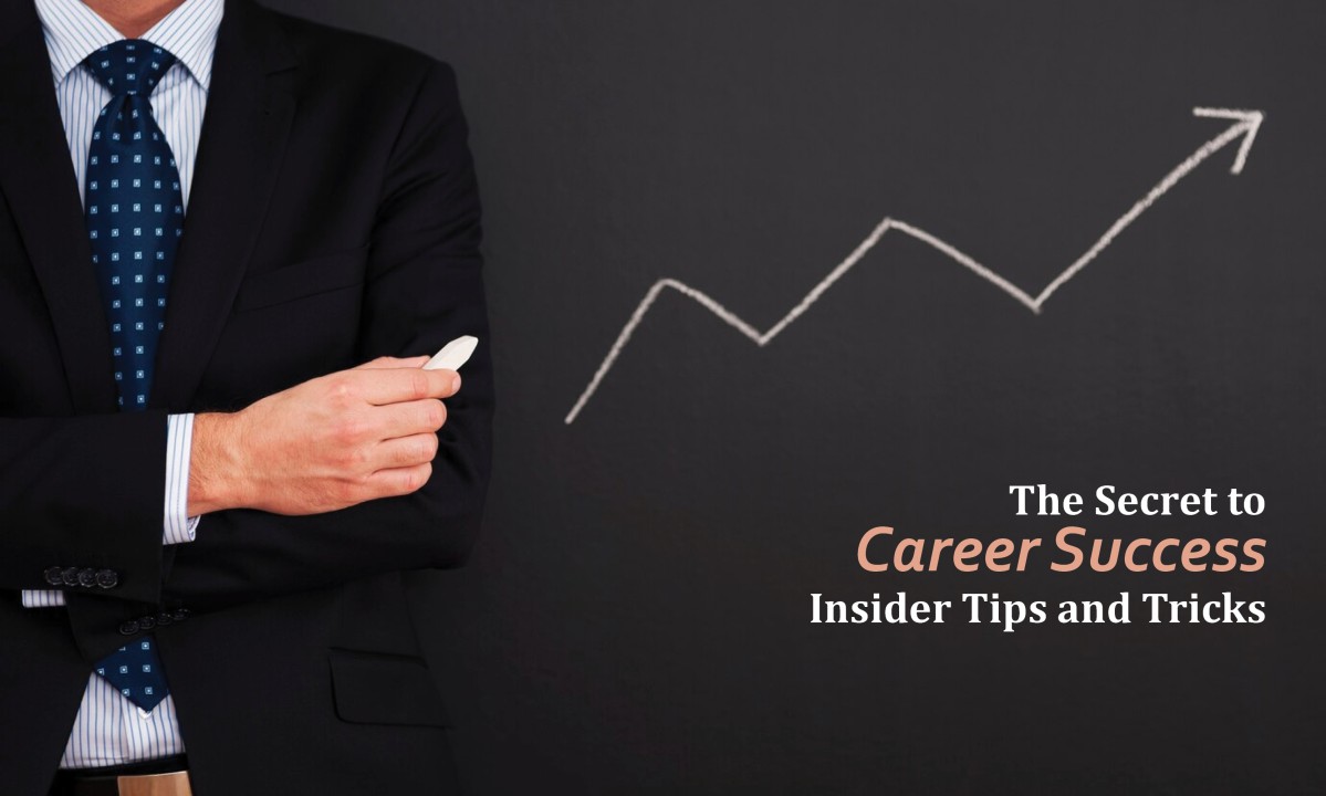 The Secret to Career Success: Insider Tips and Tricks The Secret to Career Success: Insider Tips and Tricks