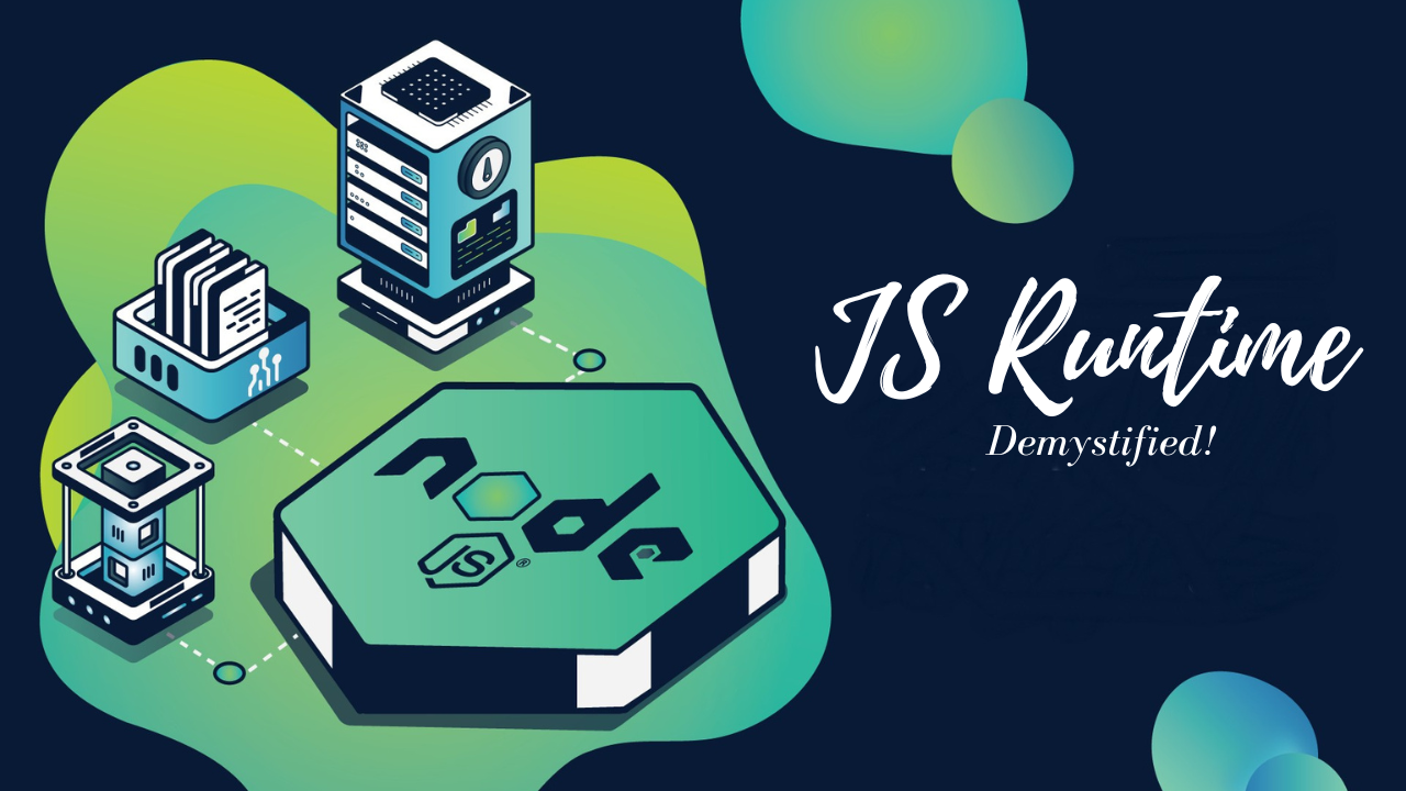 JavaScript Runtime Demystified! JavaScript Runtime Demystified!