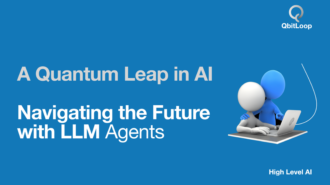 ¨A Quantum Leap in AI¨ Navigating the Future with LLM Agents ¨A Quantum Leap in AI¨ Navigating the Future with LLM Agents