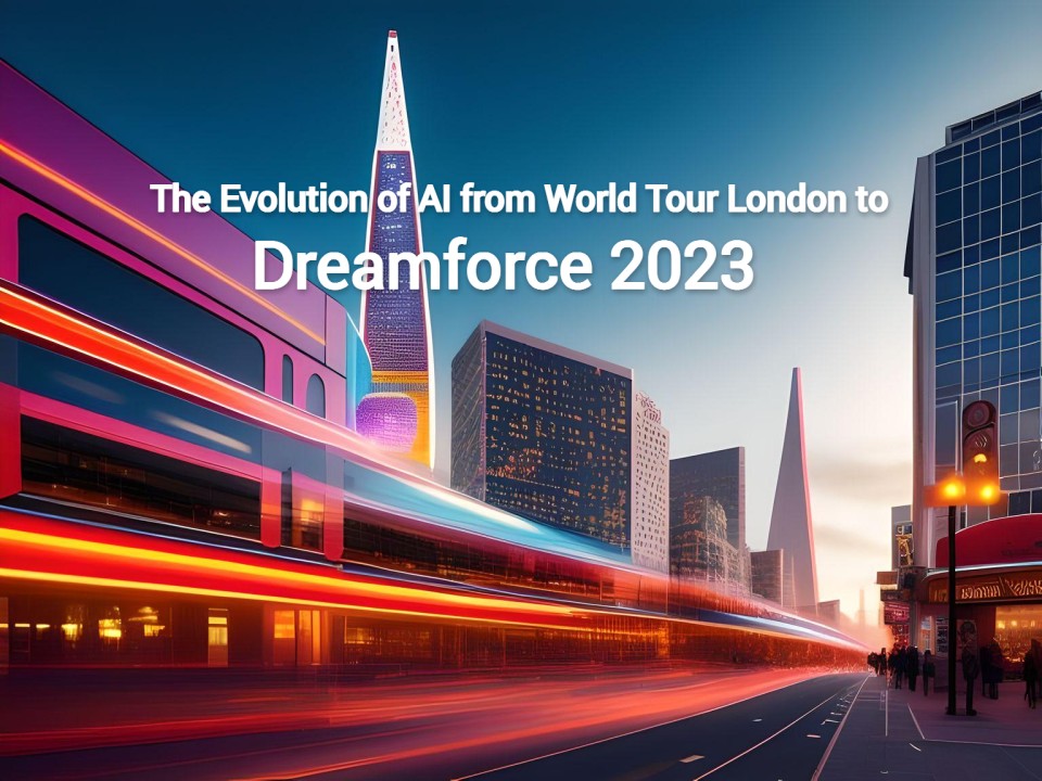 Navigating the AI Wave: From World Tour London to Dreamforce 2023 Navigating the AI Wave: From World Tour London to Dreamforce 2023