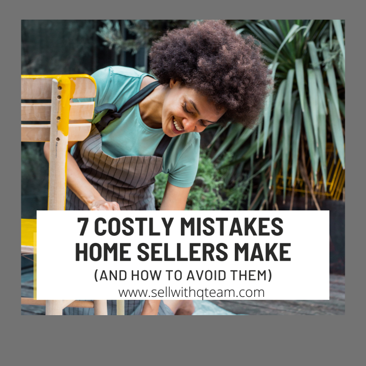 7 Costly Mistakes Home Sellers Make 7 Costly Mistakes Home Sellers Make