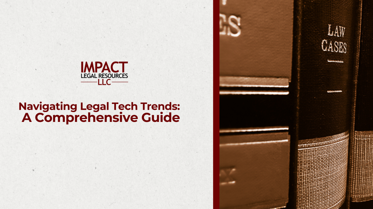Navigating Legal Tech Trends: A Comprehensive Guide Navigating Legal Tech Trends: A Comprehensive Guide