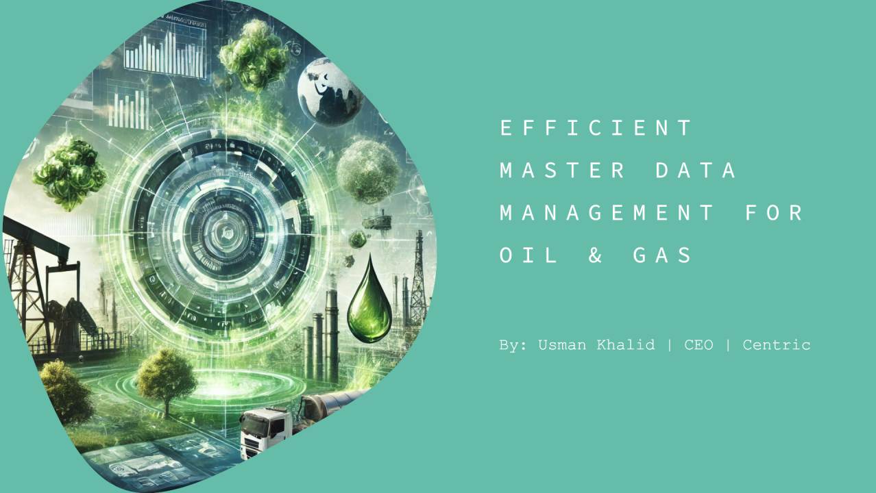 Master Data Management for Oil & Gas: Unlocking Efficiency and Innovation Master Data Management for Oil & Gas: Unlocking Efficiency and Innovation